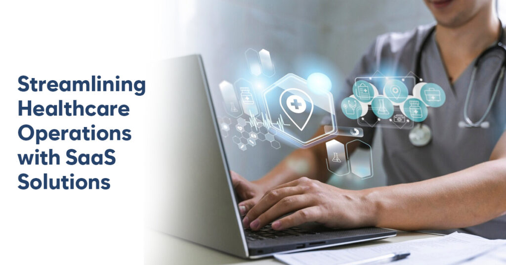 Streamlining Healthcare Operations with Saas Solutions