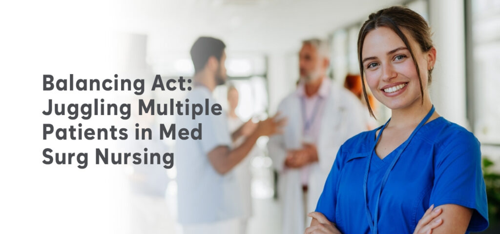 How to juggle multiple patients in med-surg nursing