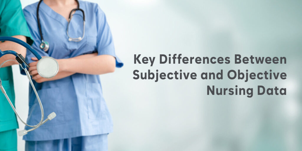 Key Differences between Subjective and Objective Nursing Data