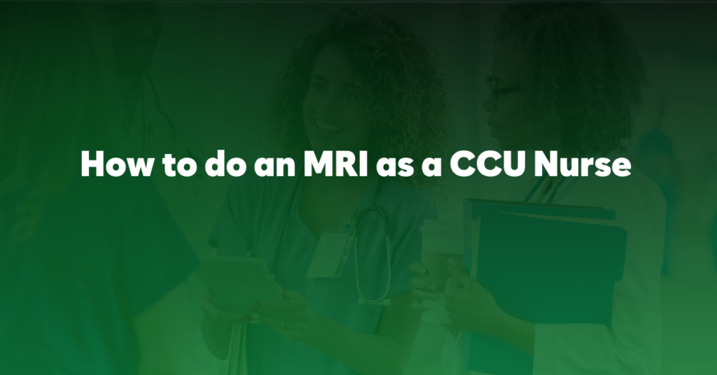 How to do MRI as a CCU Nurse
