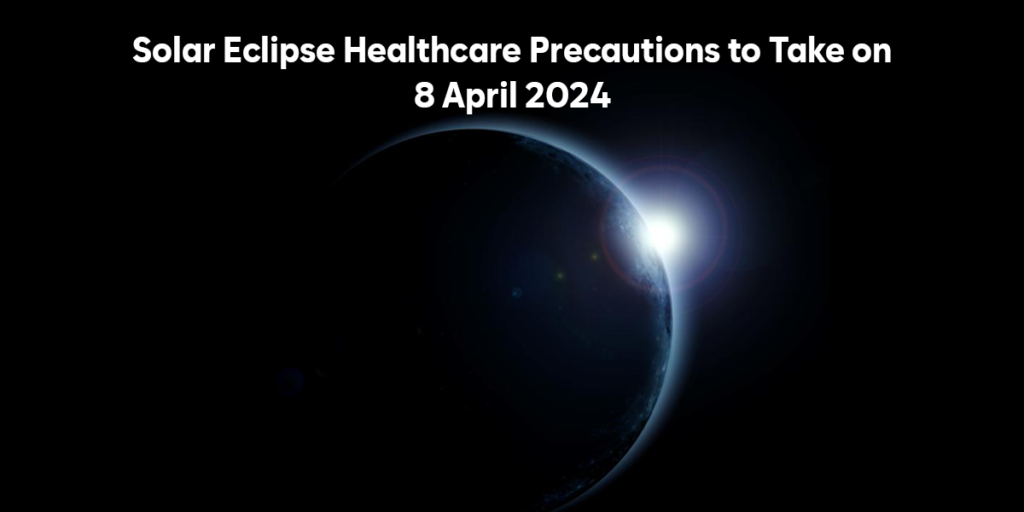 Solar Eclipse Healthcare Precautions to Take on April 2024