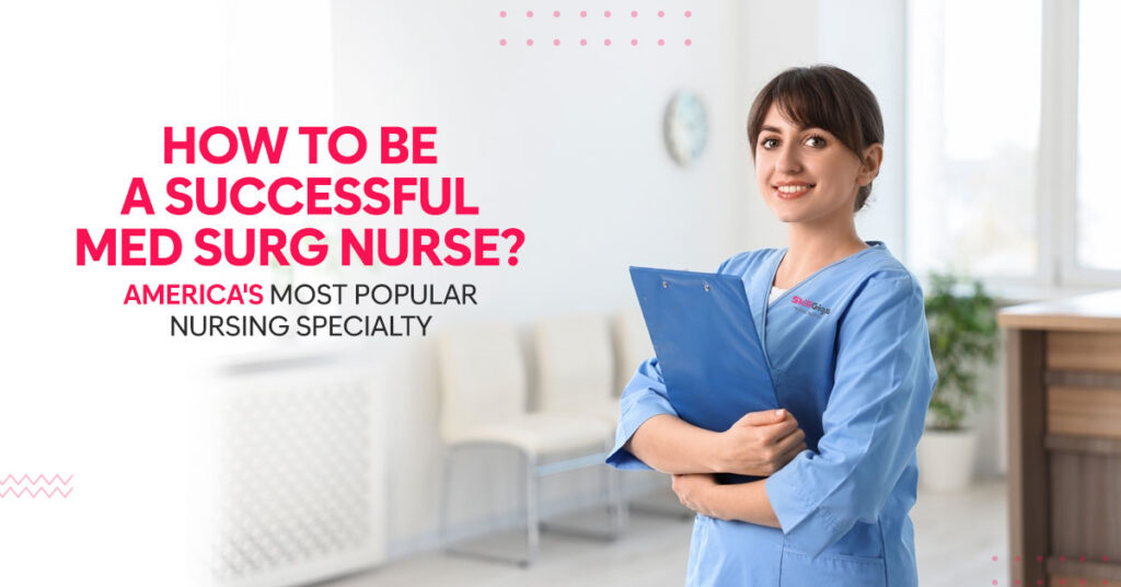 How can I become a successful Med Surg Nurse?