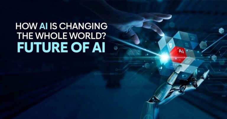 How is AI Changing the World? Future of AI and Its Impact