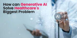 How Generative AI In Healthcare Can Solve Its Problems