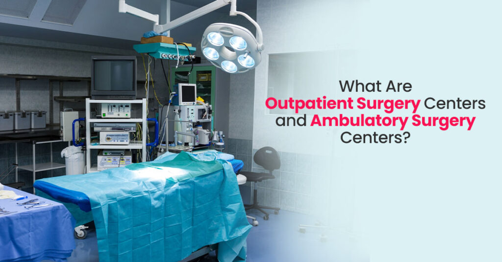 Ambulatory Surgery Centers vs Outpatient Surgery Centers