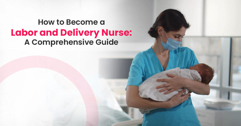 How can you become a labor and delivery nurse?