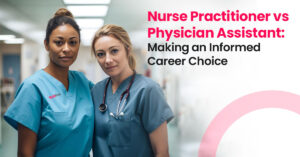 Nurse Practitioner vs Physician Assistant and which one to choose?