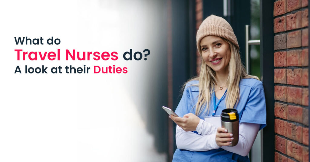 What Do Travel Nurses Do? Roles and responsibilities