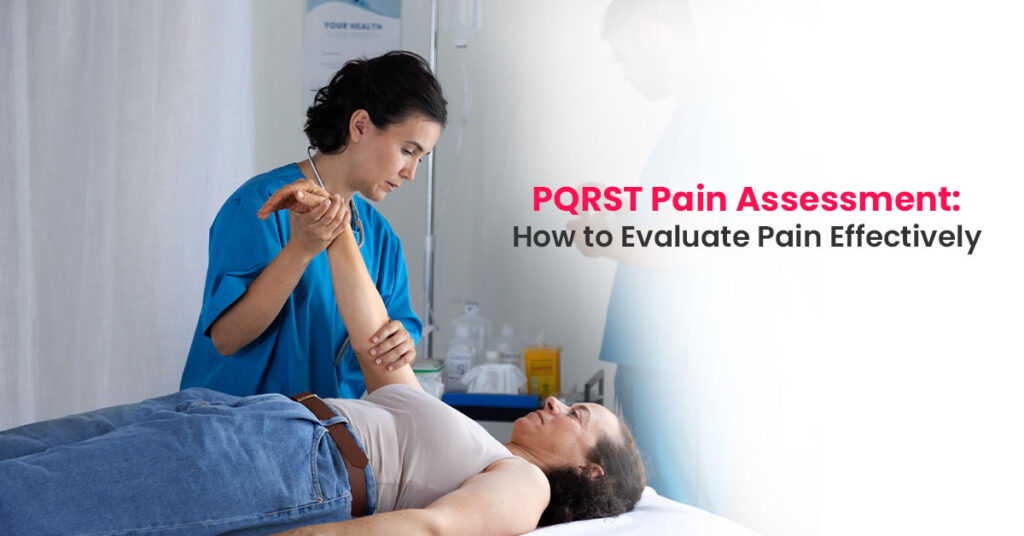 How to Evaluate Pain Effectively using PQRST Pain Assessment