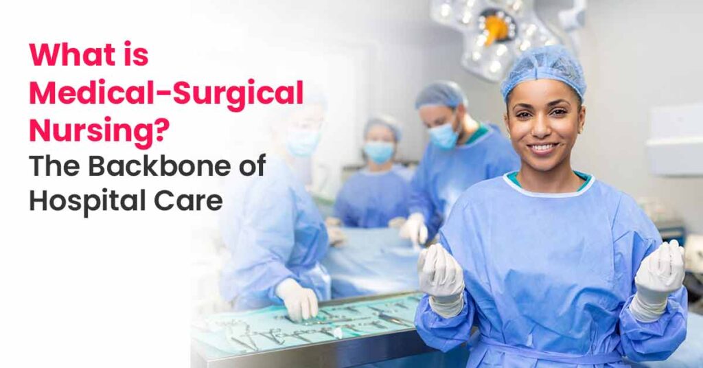 What is Medical-Surgical Nursing? Med Surge Nursing Explained