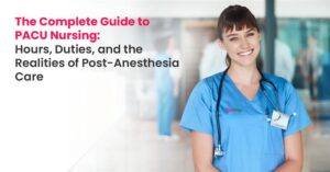 The Complete Guide to PACU Nursing: Hours and Duties