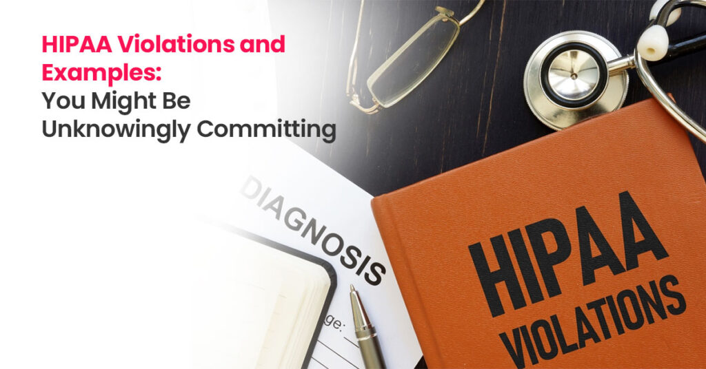 HIPAA Violation Examples : You Might Be Unknowingly Committing