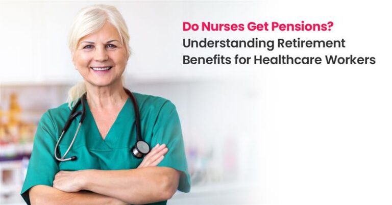 Do Nurses Get Pensions? Understanding Retirement Benefits