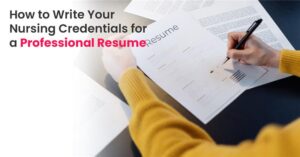 How to Write Your Nursing Credentials for a Professional Resume?