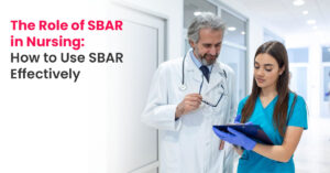 The Role of SBAR in Nursing: How to Use SBAR Effectively
