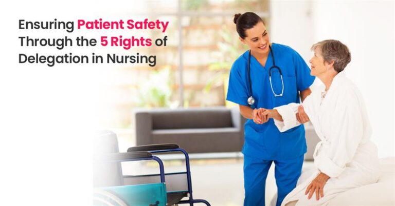 Ensuring Patient Safety By the 5 Rights of Delegation in Nursing