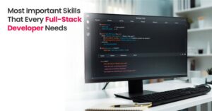 Most Important Skills That Every Full-Stack Developer Needs