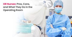 OR Nurse: Pros, Cons, and What They Do in the Operating Room