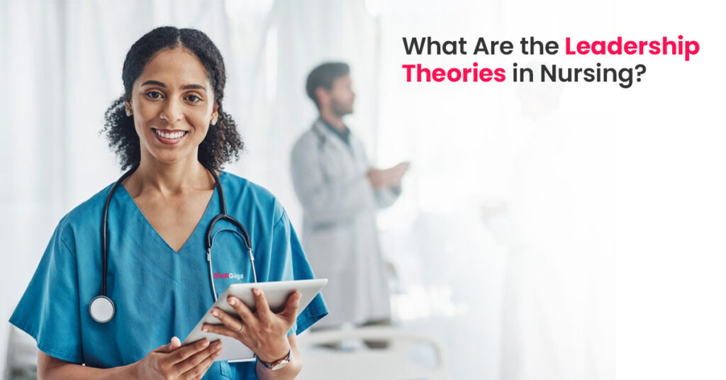 Top Leadership Theories in Nursing Explained