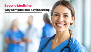 Compassion in Nursing: Why It’s Essential for Patient Care