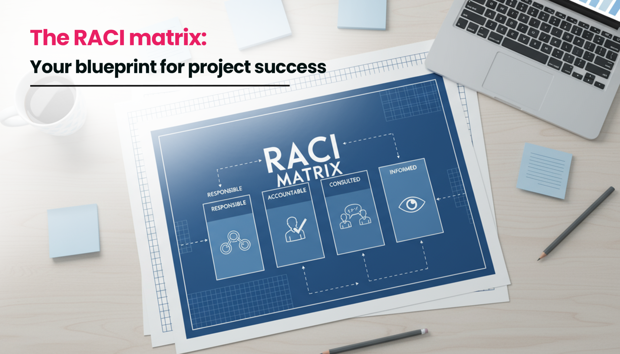 Mastering the RACI Matrix: The Secret to More Successful Projects